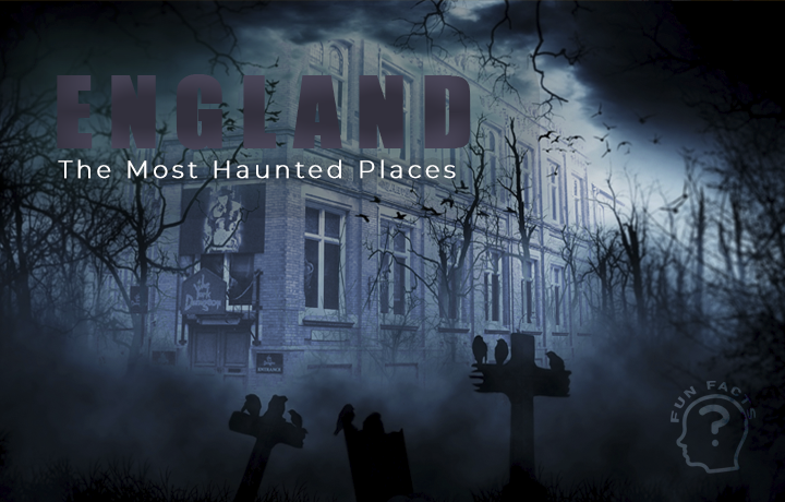 6 Haunted Places in England You Would Never Want to Visit