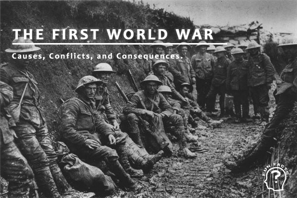 The First World War: Causes, Conflicts, and Consequences
